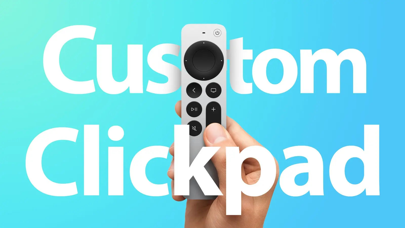 Hướng dẫn tuỳ biến Clickpad trên Siri Remote Apple TV 4K (2nd Gen)